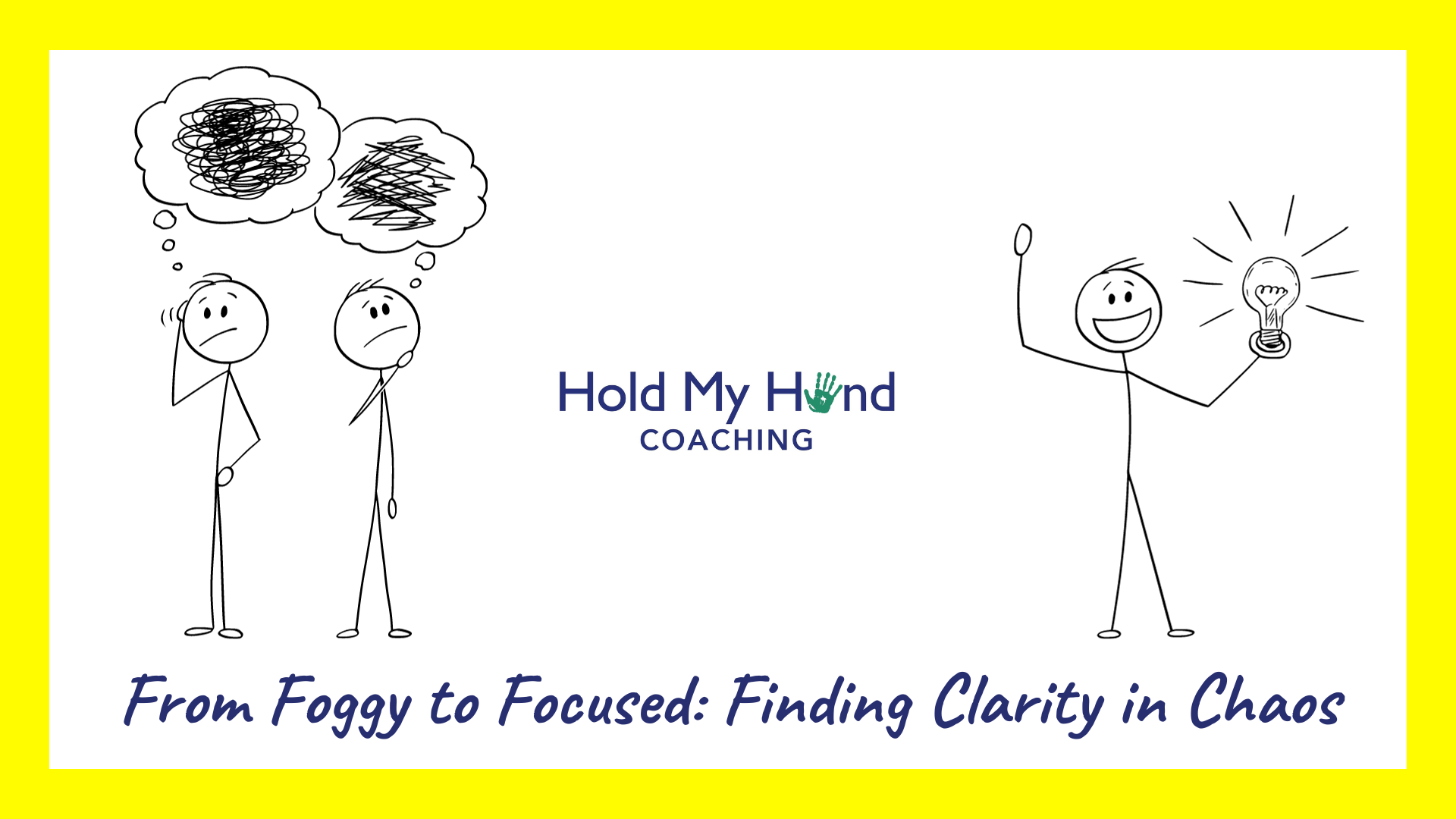 From Foggy to Focused: Finding Clarity in Chaos - Hold my Hand Coaching