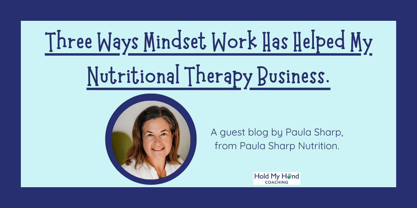 Three ways mindset work has helped my Nutritional Therapy business. A ...