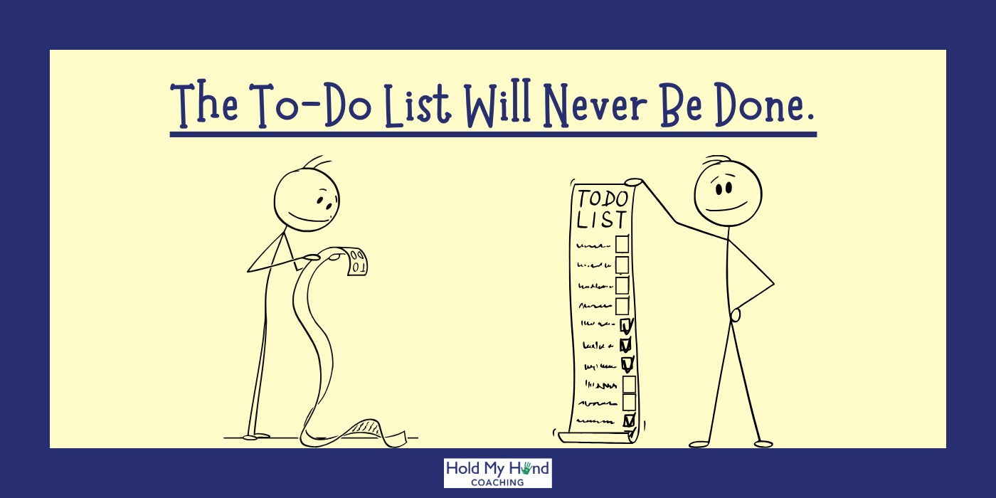 The To-Do List Will Never Be Done. - Hold my Hand Coaching