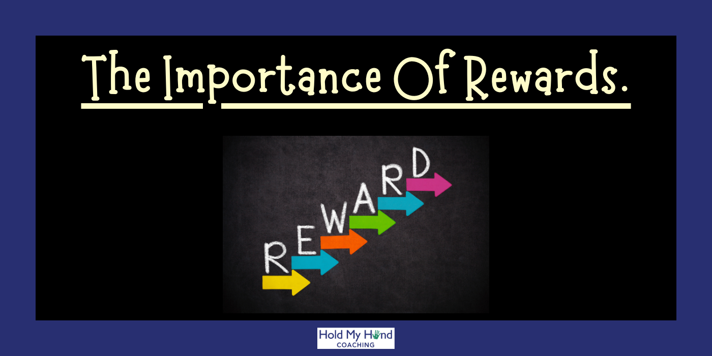 The Importance Of Rewards. - Hold my Hand Coaching