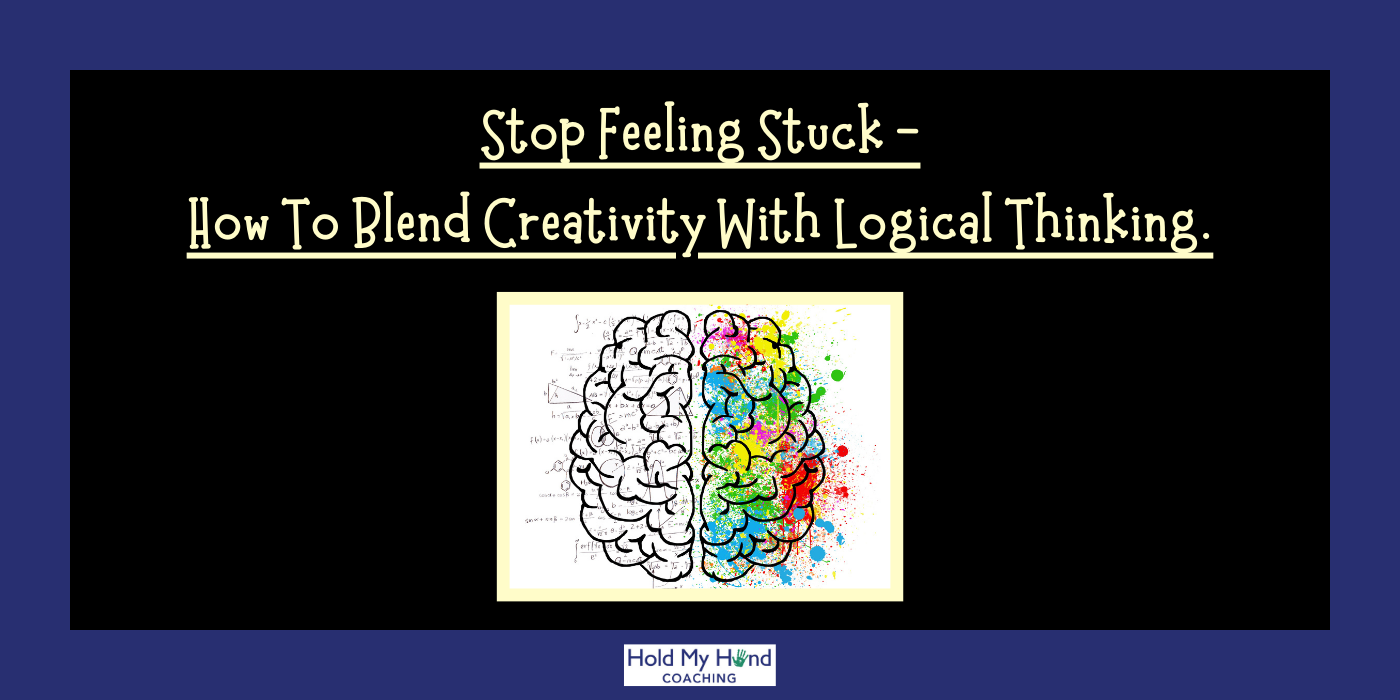 Stop Feeling Stuck - How To Blend Creativity With Logical Thinking ...